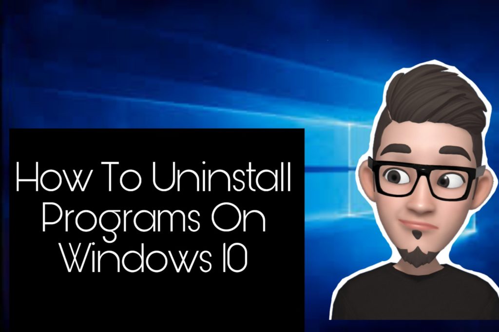 How To Uninstall Programs On Windows 10 Easily - GeekZag How To Uninstall Programs On Windows 10 Easily - GeekZag